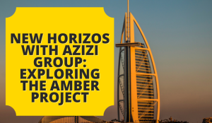 New Horizos with Azizi Group: Exploring the Amber Project